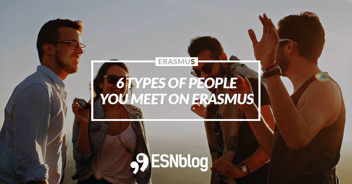 6 Types of People You Meet on Erasmus | Erasmus Generation Blog