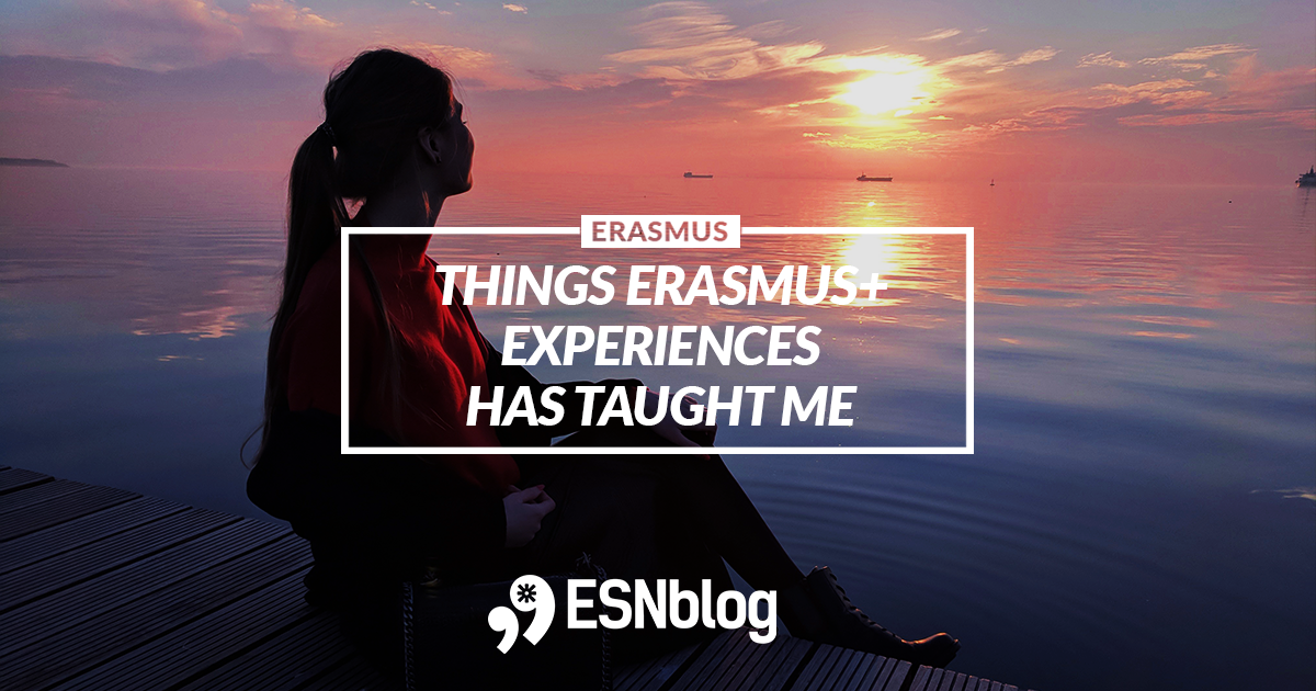 Things Erasmus+ Experiences Have Taught Me | Erasmus Generation Blog