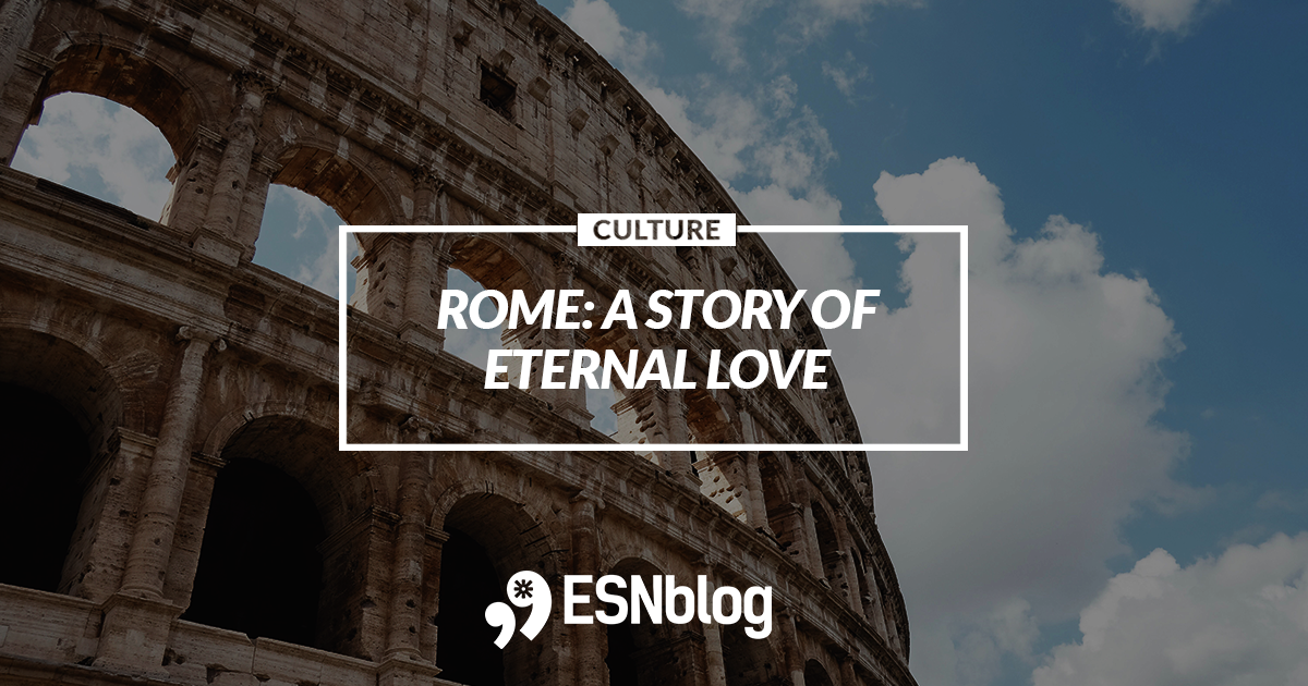 Rome: A Story of Eternal Love | Erasmus Generation Blog